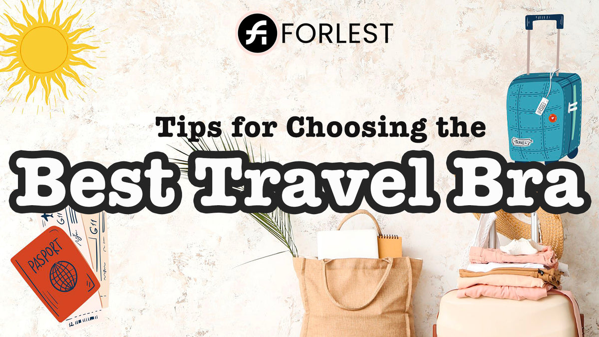 Tips for Choosing the Best Travel Bra – FORLEST®